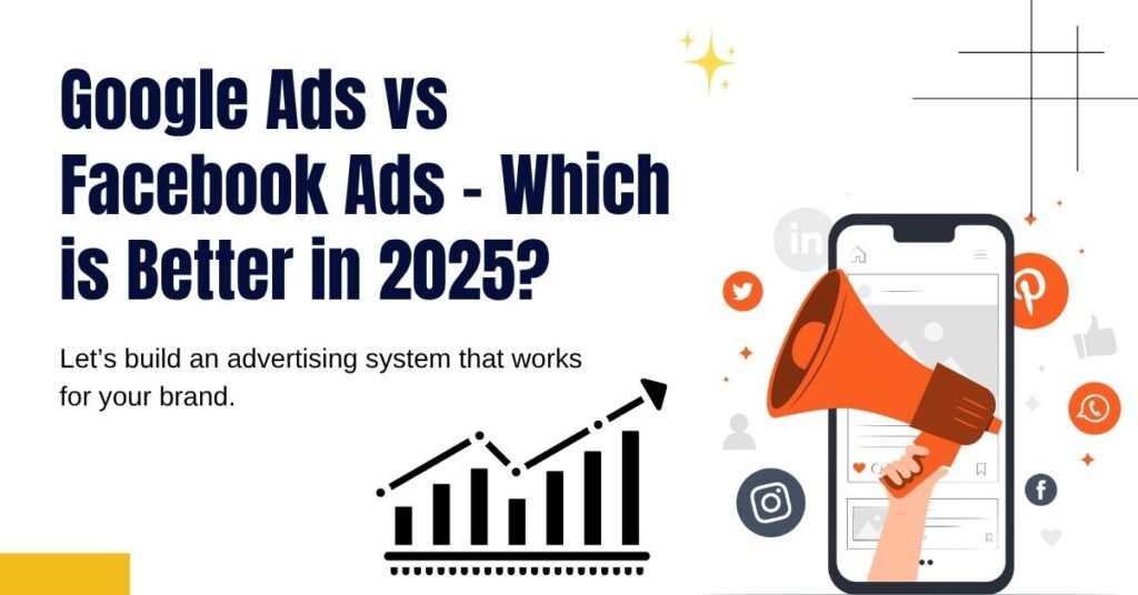 Google Ads vs Facebook Ads – Key Differences & Best Choice (2025)
